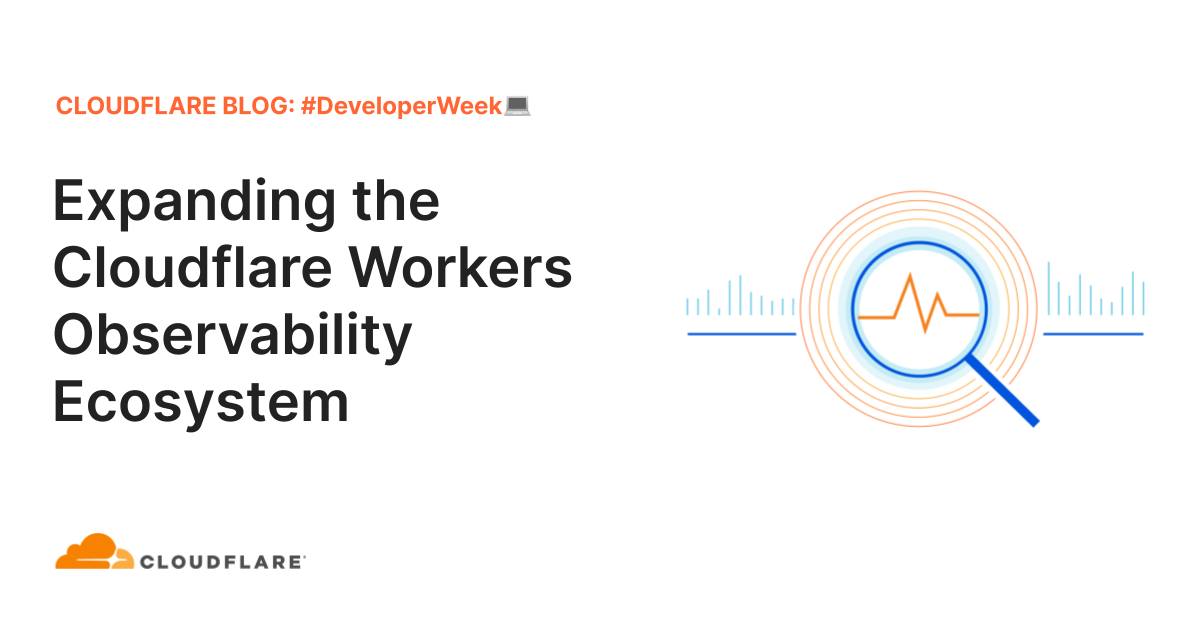 Expanding the Cloudflare Workers Observability Ecosystem