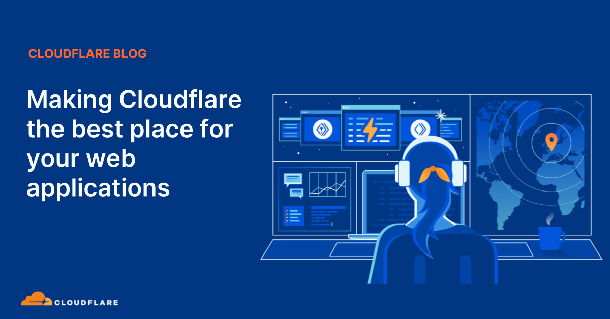 Making Cloudflare the best place for your web applications
