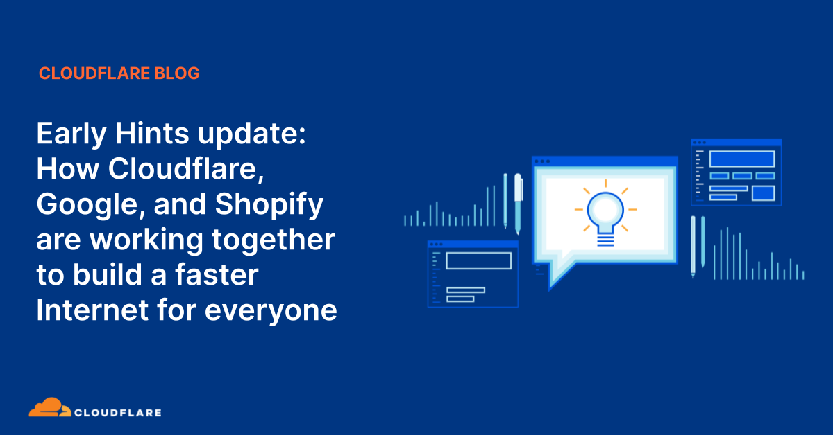 Early Hints update: How Cloudflare, Google, and Shopify are working together to build a faster ...