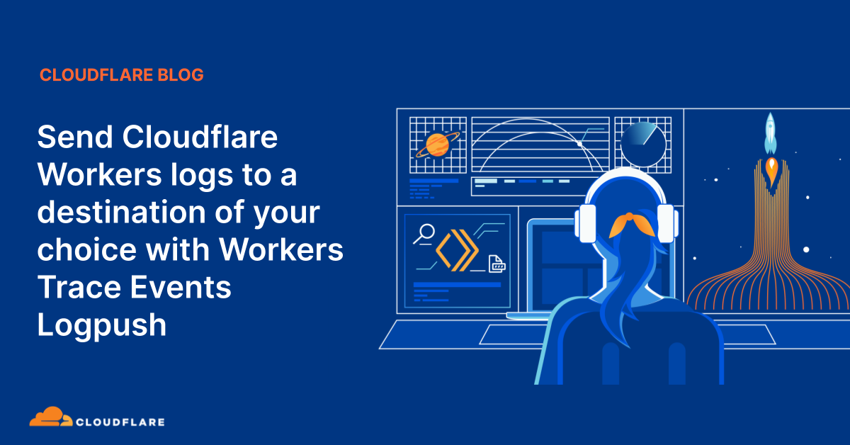 Send Cloudflare Workers logs to a destination of your choice with Workers Trace Events Logpush