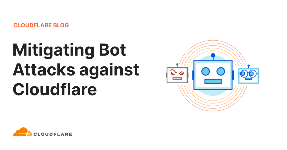 Mitigating Bot Attacks against Cloudflare Mitigating Bot Attacks against Cloudflare