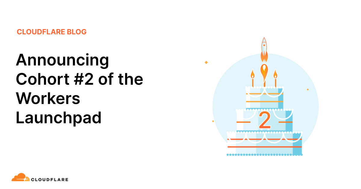 Announcing Cohort #2 of the Workers Launchpad