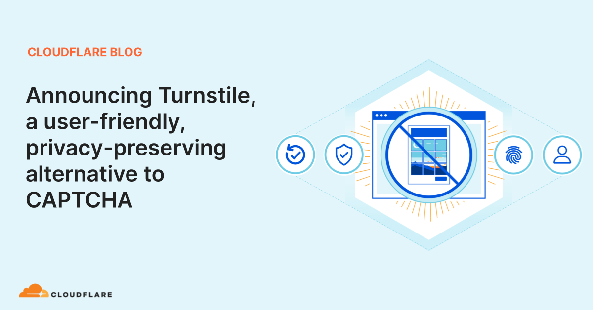 Announcing Turnstile, a user-friendly, privacy-preserving alternative to CAPTCHA