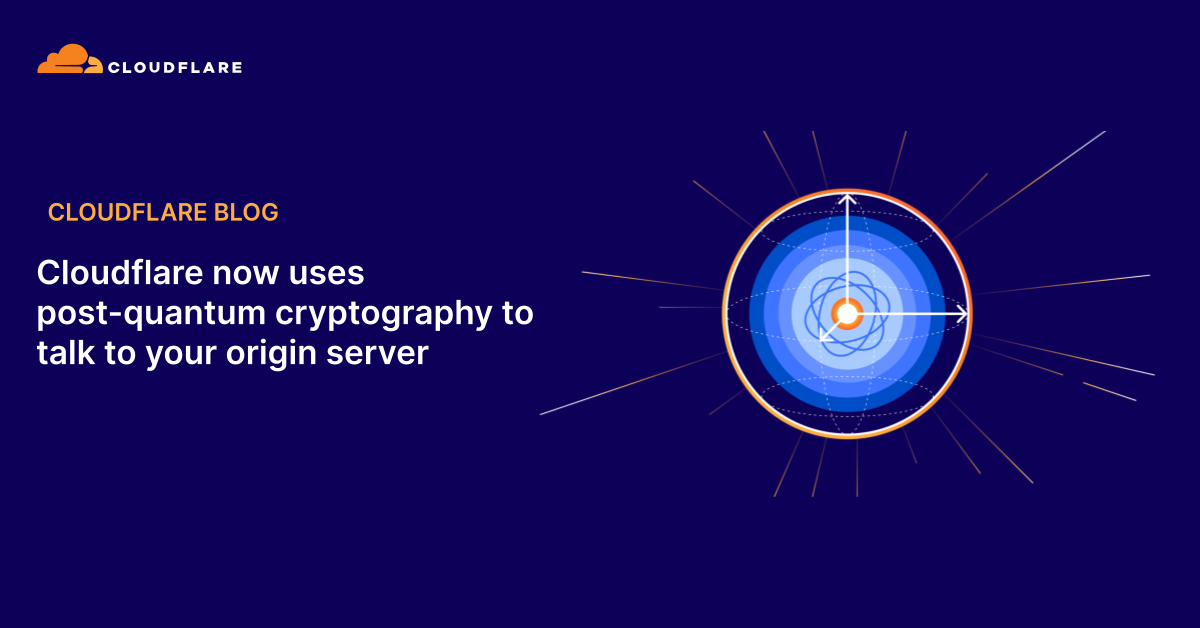 Cloudflare now uses post-quantum cryptography to talk to your origin server