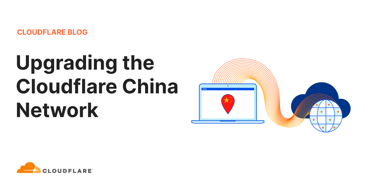 Upgrading the Cloudflare China Network: better performance and security ...