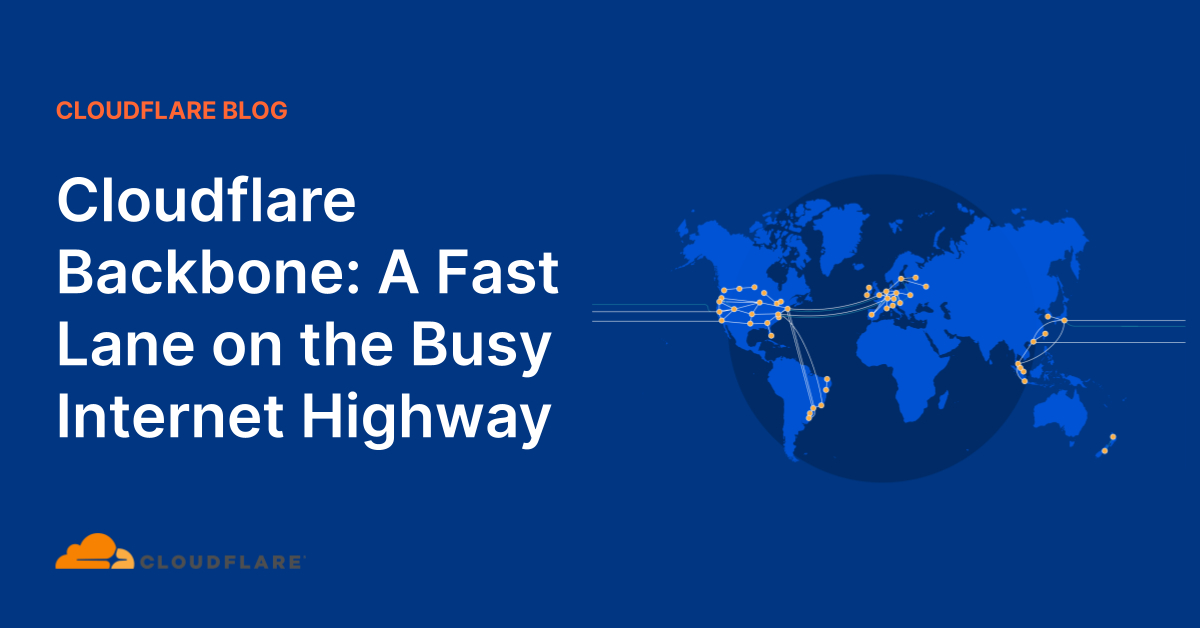 Cloudflare Backbone: A Fast Lane on the Busy Internet Highway