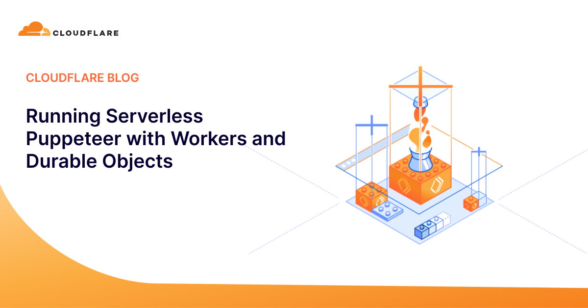 Running Serverless Puppeteer with Workers and Durable Objects Running Serverless Puppeteer with Workers and Durable Objects