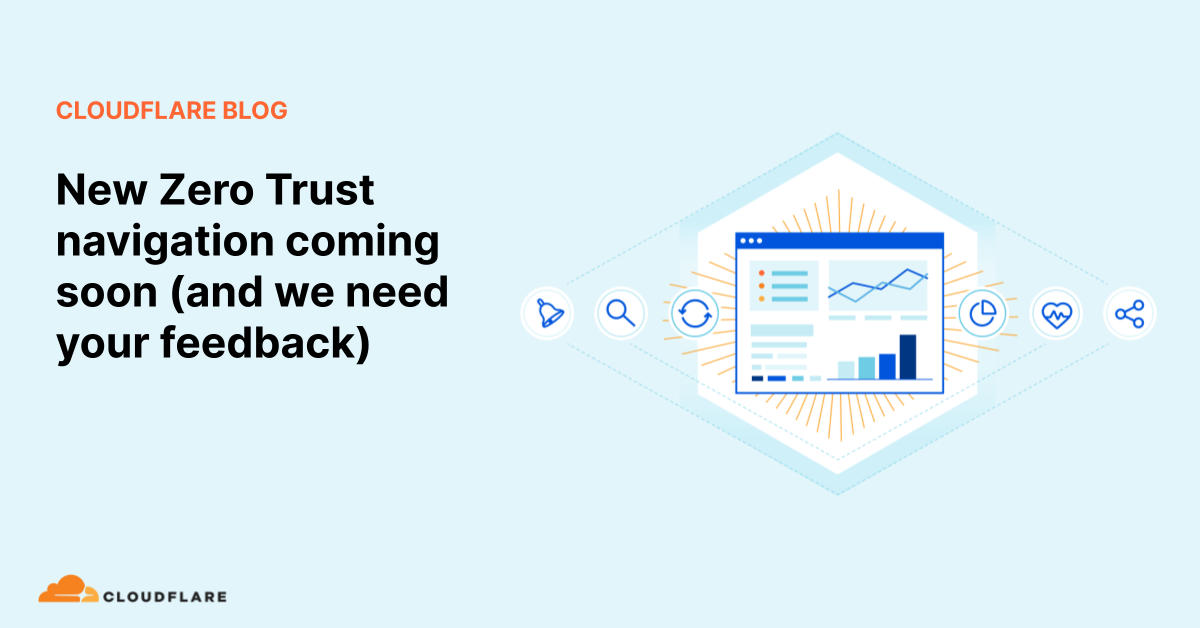 New Zero Trust navigation coming soon (and we need your feedback)