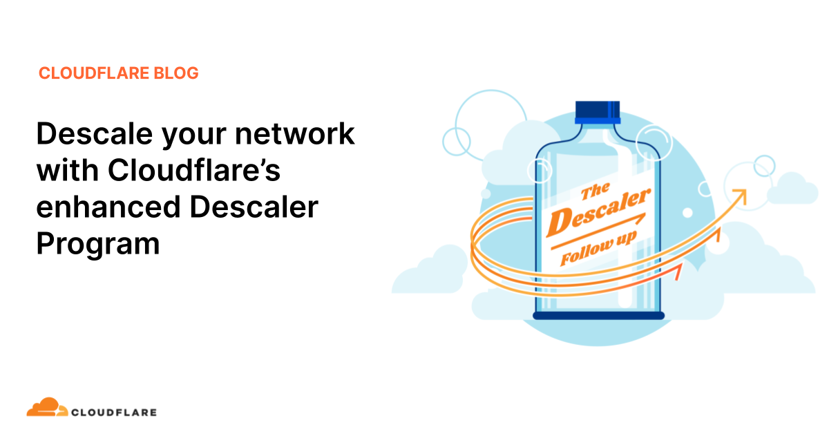 Descale your network with Cloudflare’s enhanced Descaler Program